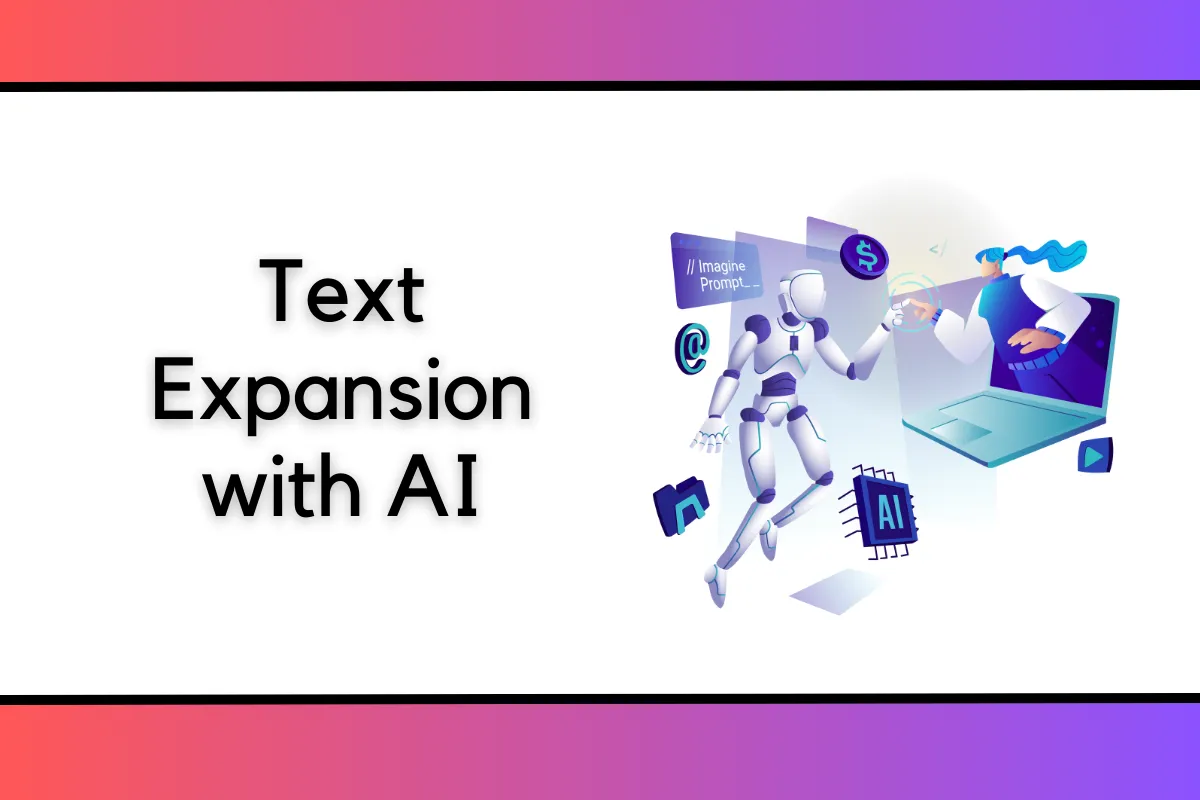 Enhancing Text Content with AI: A Guide to Text Expansion